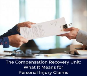 The Compensation Recovery Unit: What It Means for Personal Injury Claims